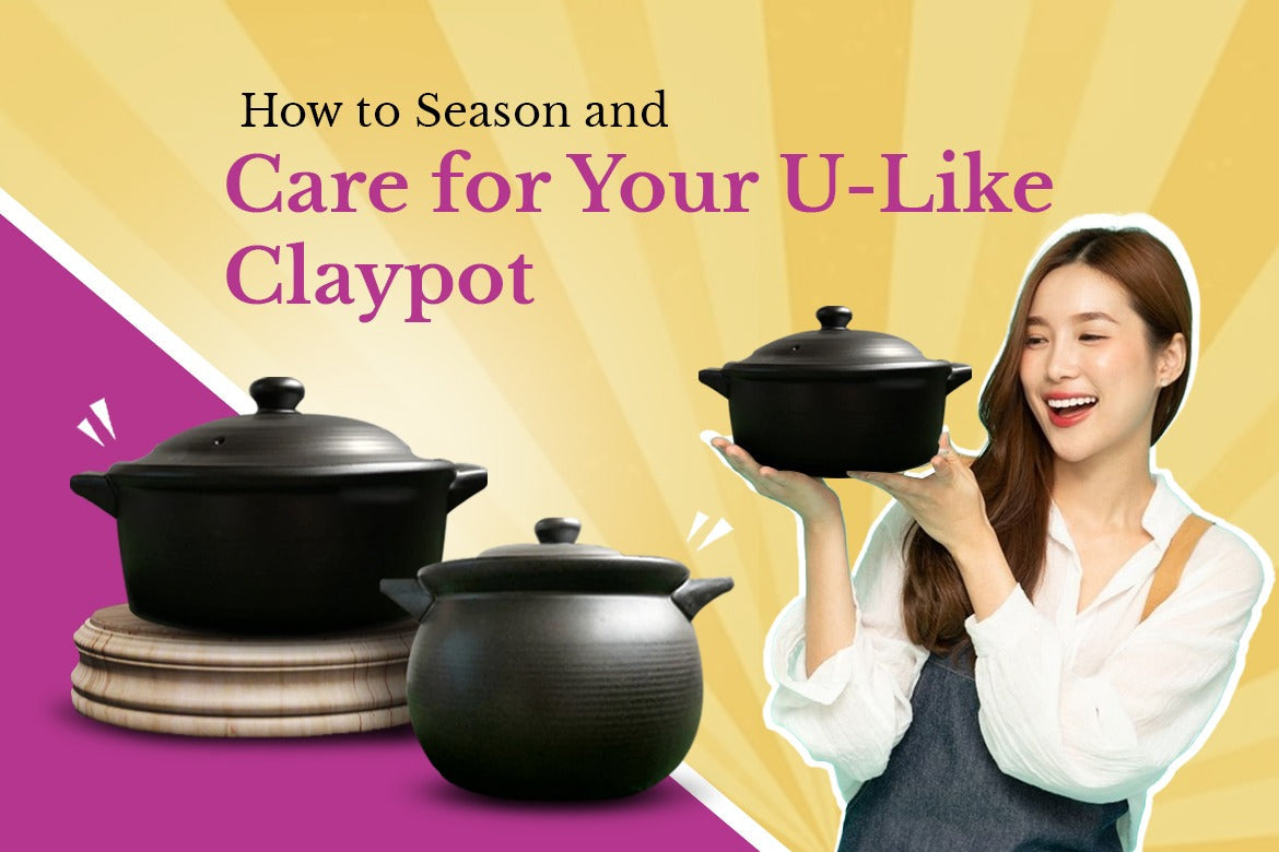 Seasoning & Caring Tips for Claypots | U-Like Guide – U-LIKE