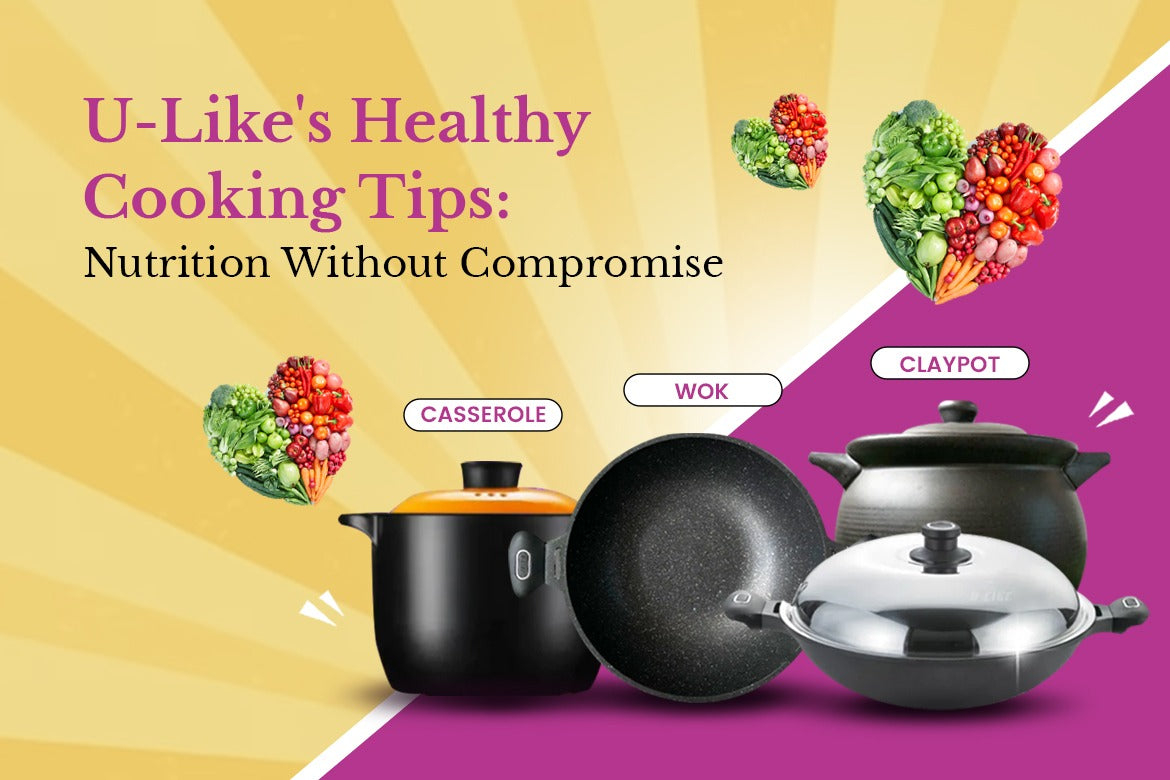 Healthy Cooking Tips for Nutritious Meals with the Right Cookware – U-LIKE